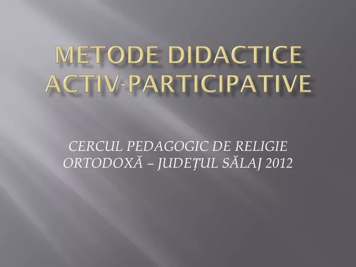 PPT - METODE DIDACTICE ACTIV-PARTICIPATIVE PowerPoint Presentation ... PPT - METODE DIDACTICE ACTIV-PARTICIPATIVE PowerPoint Presentation ...