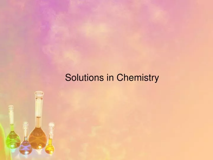 PPT - Solutions in Chemistry PowerPoint Presentation, free download ...