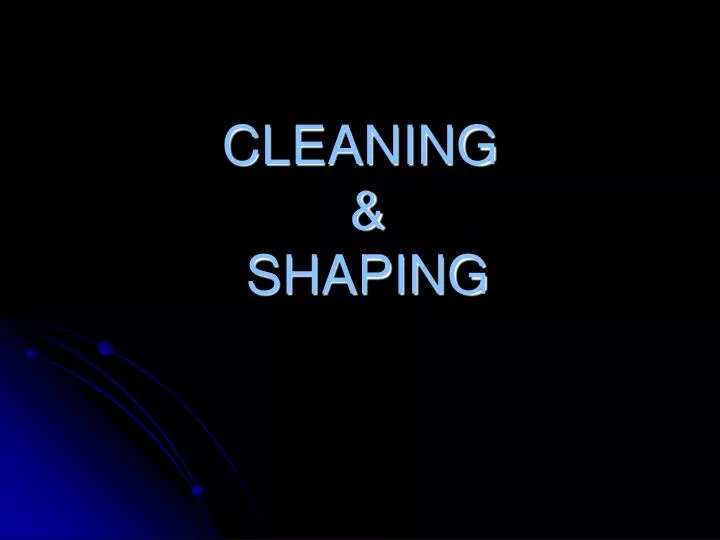 PPT - CLEANING & SHAPING PowerPoint Presentation, free download - ID:4539546