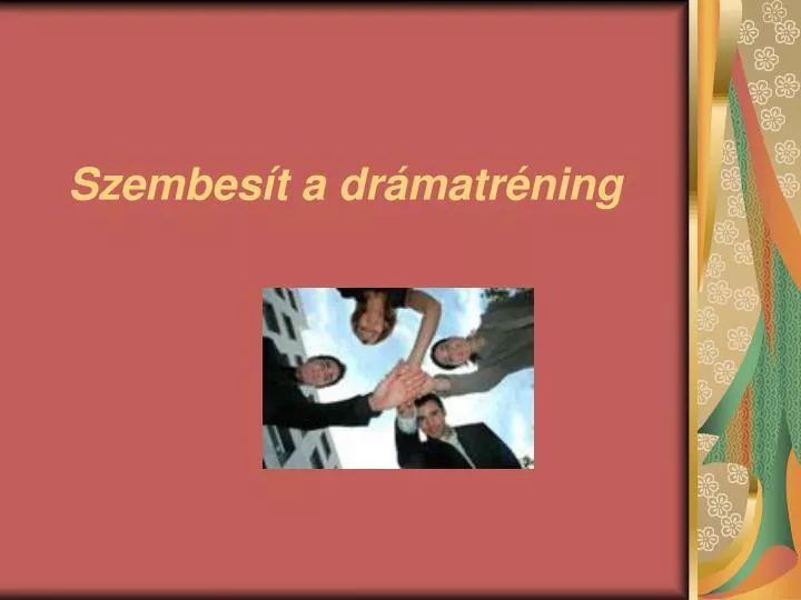 PPT - Szembesít a drámatréning PowerPoint Presentation, free download ...