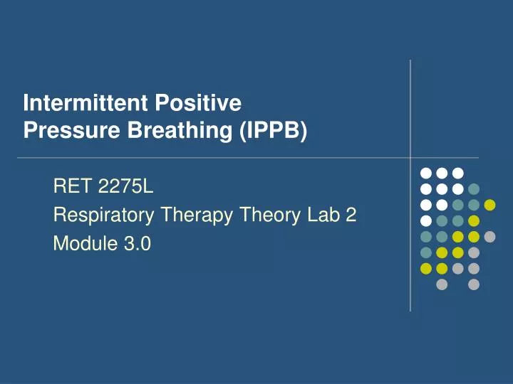PPT - Intermittent Positive Pressure Breathing (IPPB) PowerPoint ...