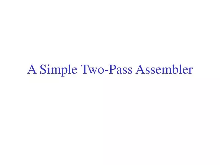 PPT - A Simple Two-Pass Assembler PowerPoint Presentation, free ...