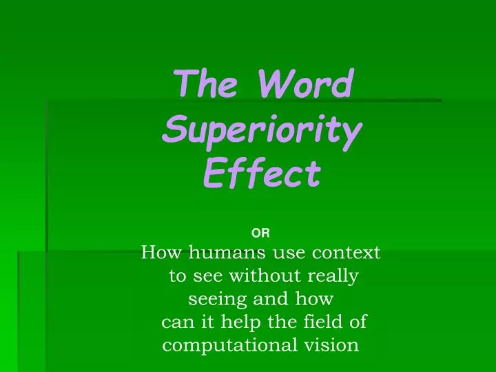 PPT - The Word Superiority Effect OR How humans use context to see ...