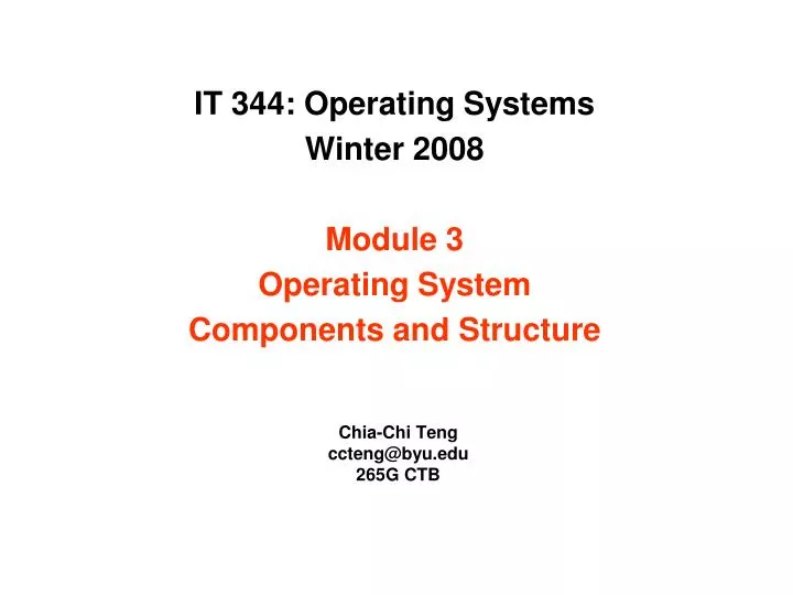 PPT - IT 344: Operating Systems Winter 2008 Module 3 Operating System ...