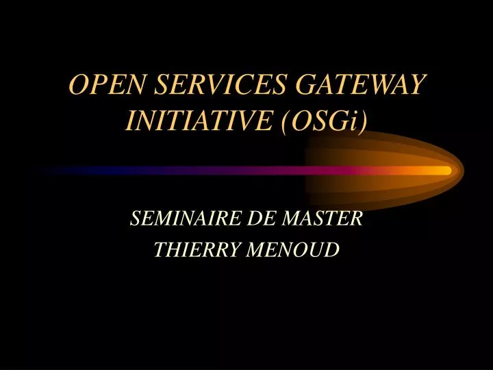 PPT - OPEN SERVICES GATEWAY INITIATIVE (OSGi) PowerPoint Presentation ...