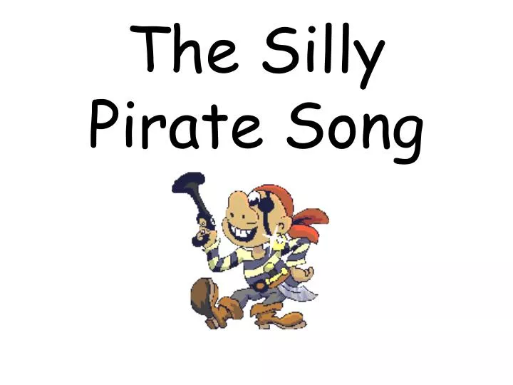 Ppt The Silly Pirate Song Powerpoint Presentation Free Download Id4543485
