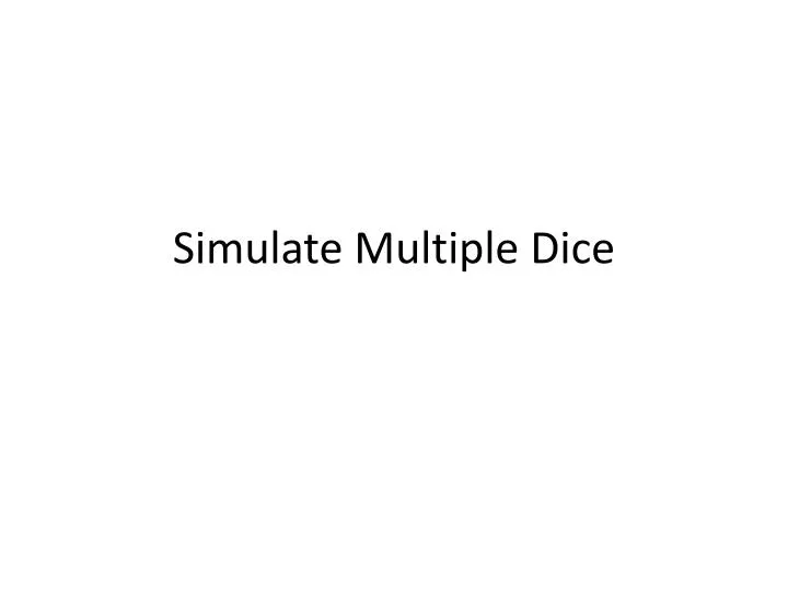 PPT - Simulate Multiple Dice PowerPoint Presentation, free download ...
