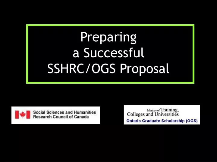 PPT - Preparing a Successful SSHRC/OGS Proposal PowerPoint Presentation ...