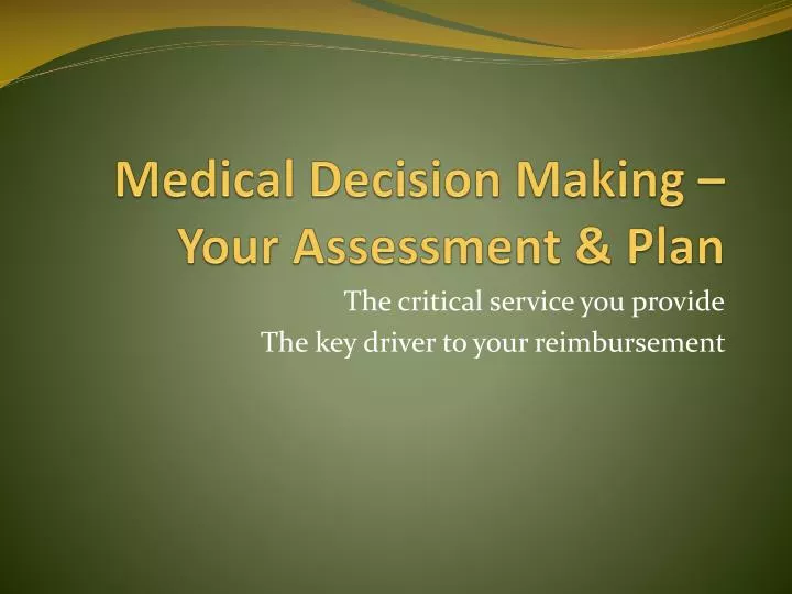 PPT - Medical Decision Making – Your Assessment & Plan PowerPoint ...
