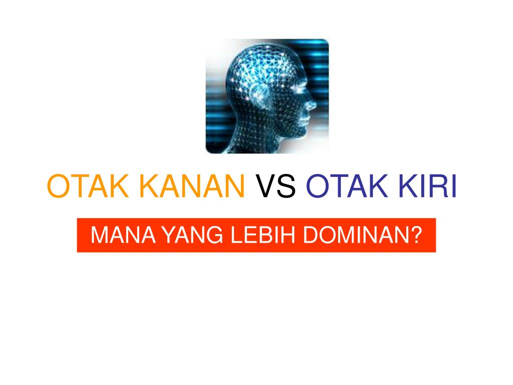 PPT - OTAK KANAN VS OTAK KIRI PowerPoint Presentation, free download ... PPT - OTAK KANAN VS OTAK KIRI PowerPoint Presentation, free download ...