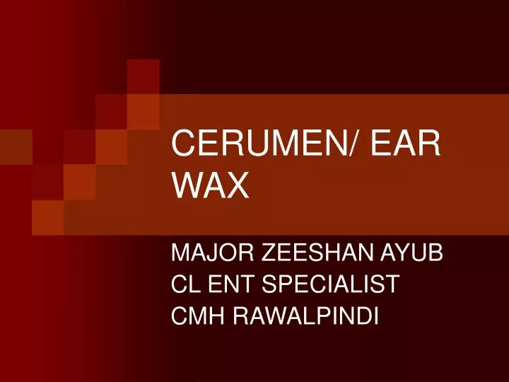 PPT - CERUMEN/ EAR WAX PowerPoint Presentation, free download - ID:4547299