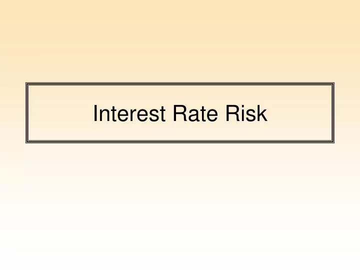 PPT - Interest Rate Risk PowerPoint Presentation, free download - ID ...