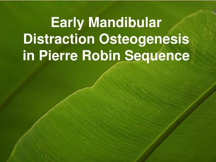 PPT - Early Mandibular Distraction Osteogenesis in Pierre Robin ...