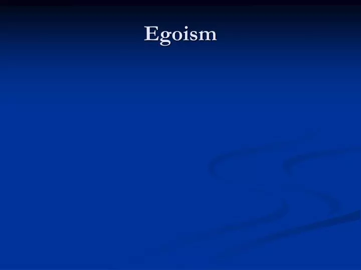 PPT - Egoism PowerPoint Presentation, free download - ID:4549608