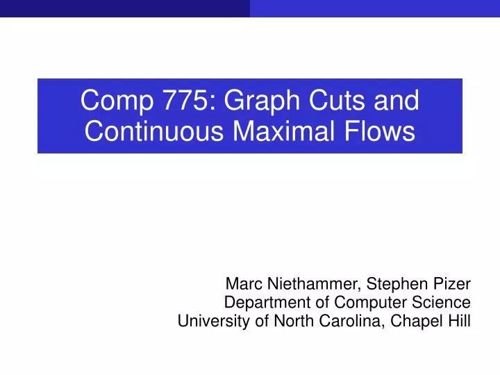 PPT - Comp 775: Graph Cuts and Continuous Maximal Flows PowerPoint ...