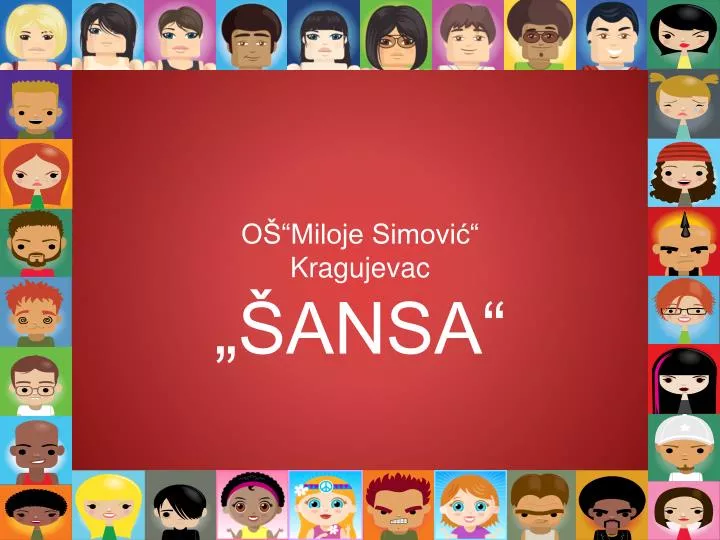 PPT - OŠ“Miloje Simović“ Kragujevac „ŠANSA“ PowerPoint Presentation ...