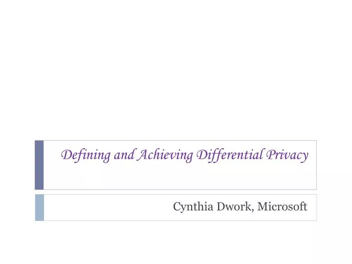 PPT - Defining and Achieving Differential Privacy PowerPoint ...
