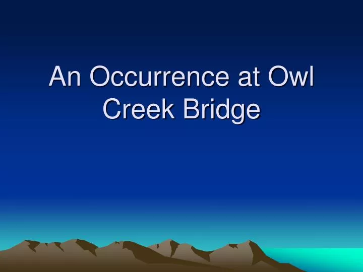 PPT - An Occurrence at Owl Creek Bridge PowerPoint Presentation, free ...
