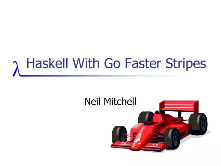PPT - Haskell With Go Faster Stripes PowerPoint Presentation, free ...