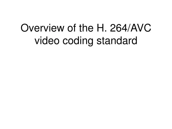 PPT - Overview of the H. 264/AVC video coding standard PowerPoint ...