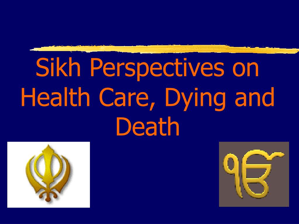 PPT - Sikh Perspectives on Health Care, Dying and Death PowerPoint ...