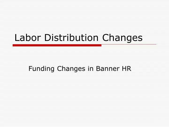 PPT - Labor Distribution Changes PowerPoint Presentation, free download ...