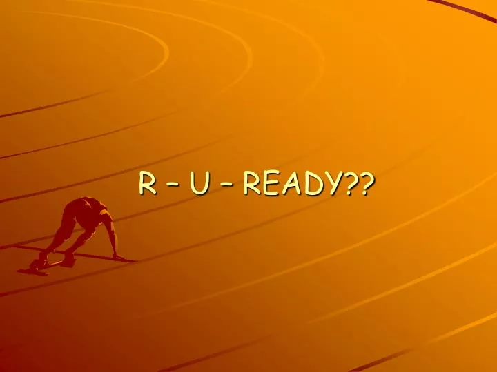 PPT - R – U – READY?? PowerPoint Presentation, free download - ID:4562372