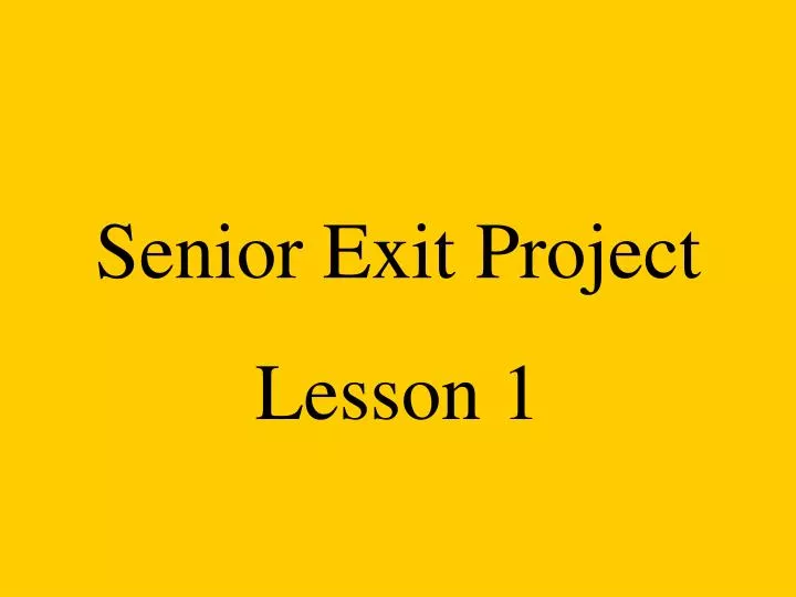 PPT - Senior Exit Project PowerPoint Presentation, free download - ID ...