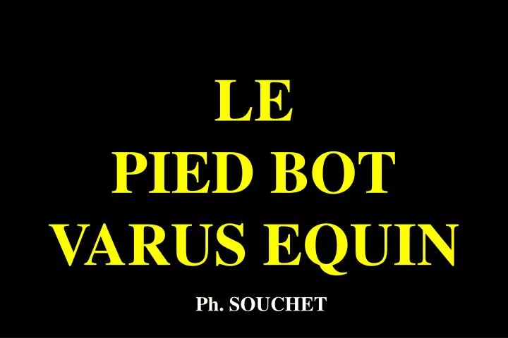 PPT - LE PIED BOT VARUS EQUIN PowerPoint Presentation, free download ...