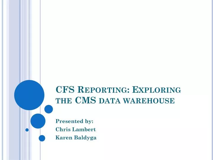PPT - CFS Reporting: Exploring the CMS data warehouse PowerPoint ...