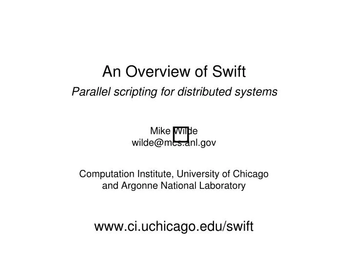 Ppt An Overview Of Swift Parallel Scripting For Distributed Systems Mike Wilde Wildemcsanl 0597