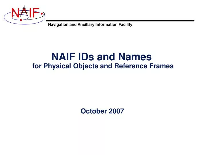 PPT - NAIF IDs and Names for Physical Objects and Reference Frames ...