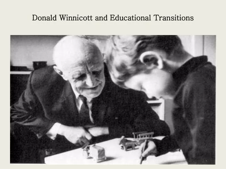 PPT - Donald Winnicott and Educational Transitions PowerPoint ...