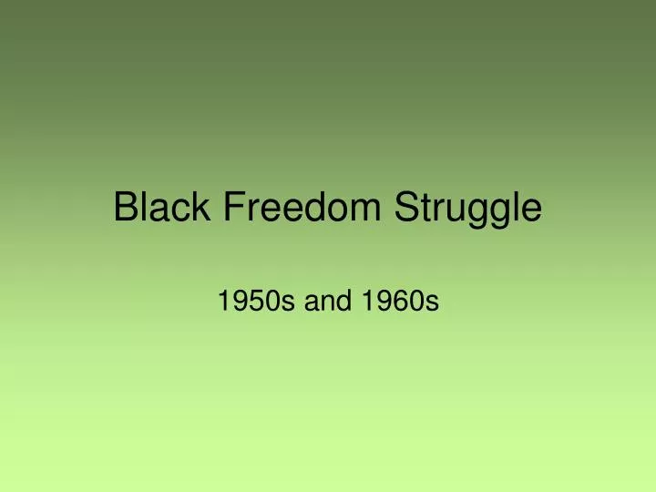 PPT - Black Freedom Struggle PowerPoint Presentation, free download - ID:4571759