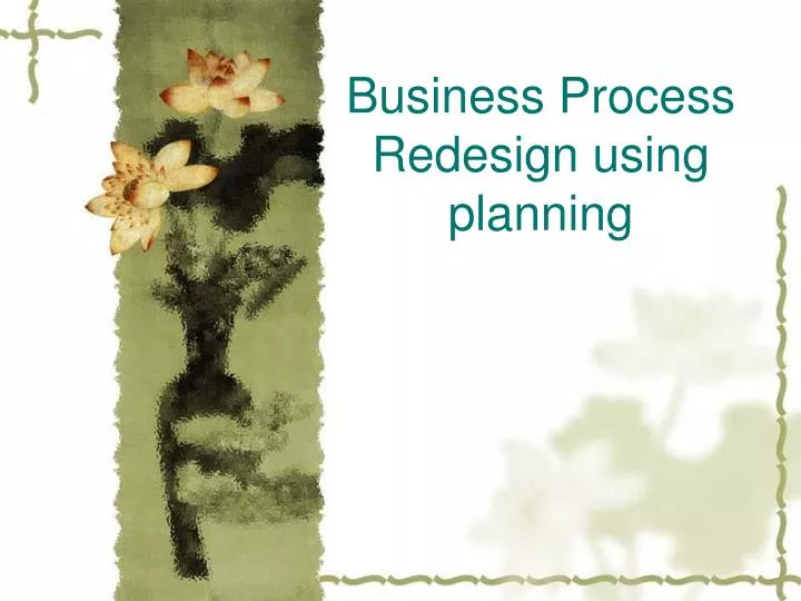 PPT - Business Process Redesign using planning PowerPoint Presentation ...