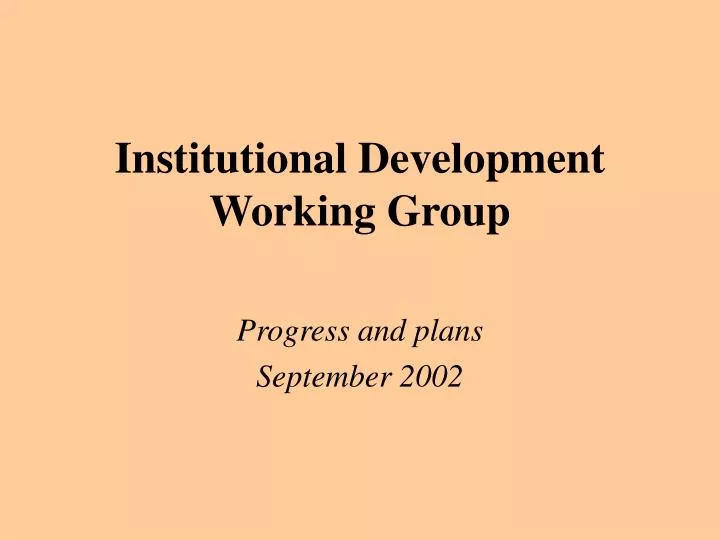 PPT - Institutional Development Working Group PowerPoint Presentation ...