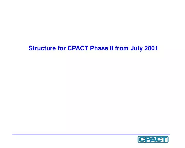 PPT - Structure for CPACT Phase II from July 2001 PowerPoint ...