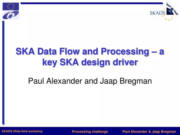 PPT - SKA Data Flow and Processing – a key SKA design driver PowerPoint Presentation - ID:4575734