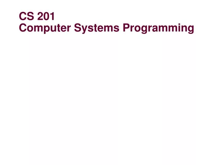 PPT - CS 201 Computer Systems Programming PowerPoint Presentation, free ...
