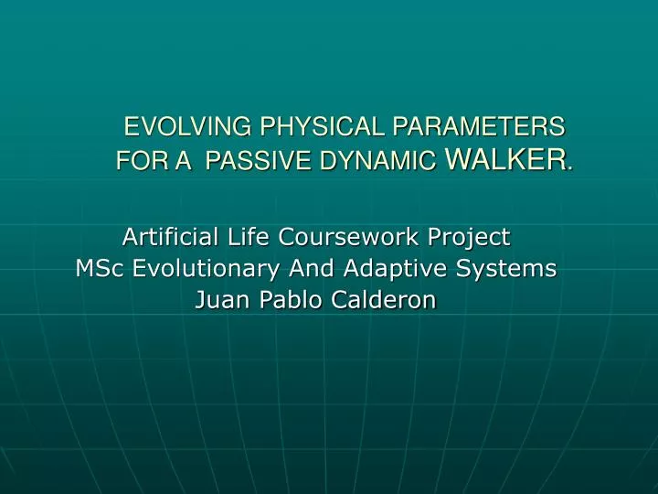 PPT - EVOLVING PHYSICAL PARAMETERS FOR A PASSIVE DYNAMIC WALKER ...
