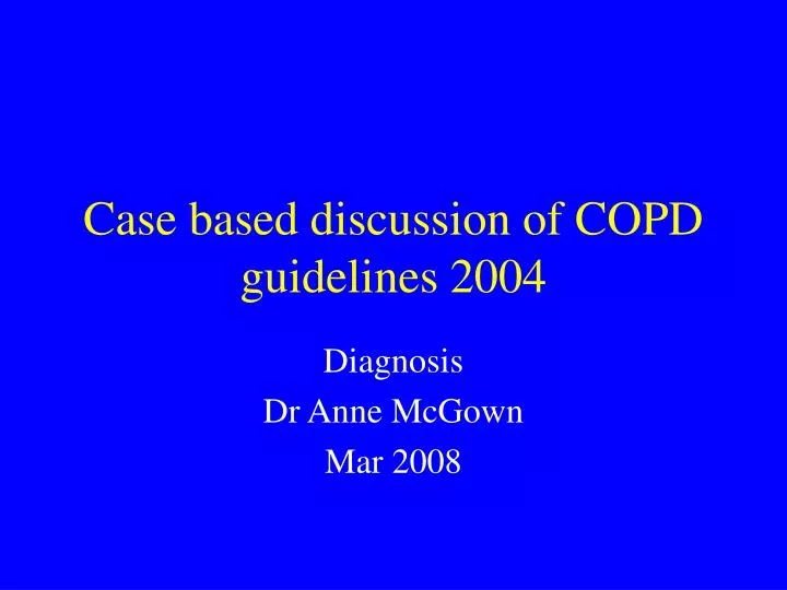 PPT - Case based discussion of COPD guidelines 2004 PowerPoint ...