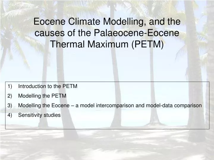 PPT - Eocene Climate Modelling, and the causes of the Palaeocene-Eocene ...