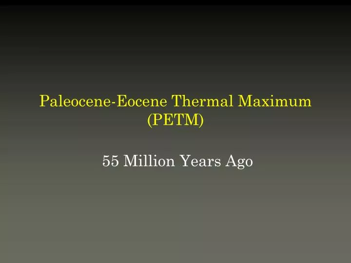PPT - Paleocene-Eocene Thermal Maximum (PETM) PowerPoint Presentation ...