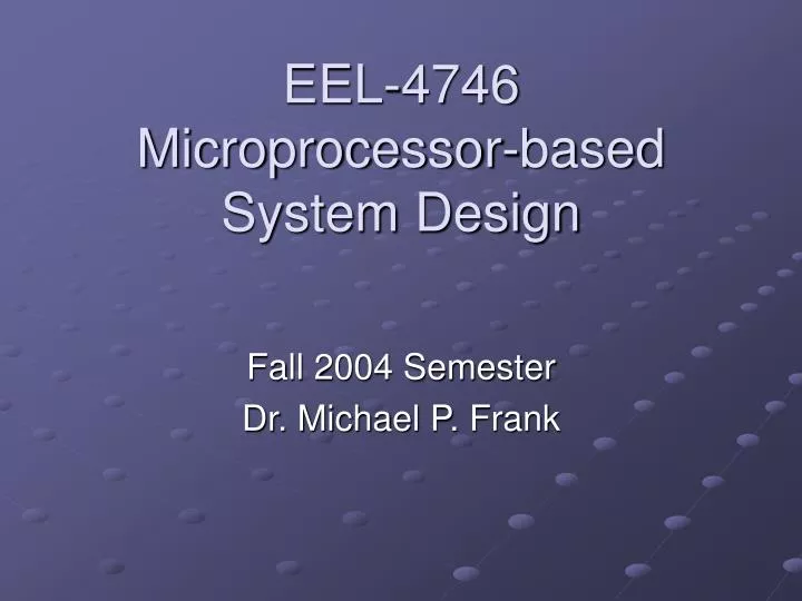 PPT - EEL-4746 Microprocessor-based System Design PowerPoint ...