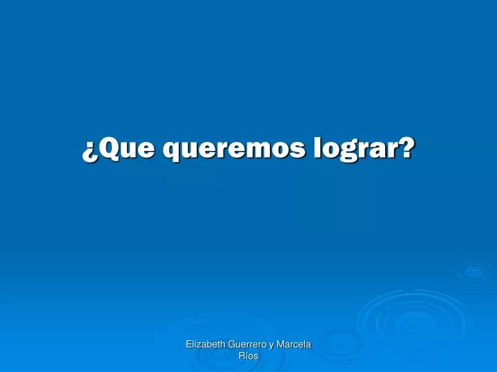 PPT - ¿ Que queremos lograr? PowerPoint Presentation, free download ...