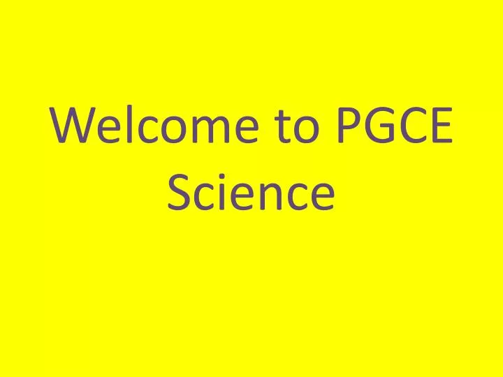 PPT - Welcome to PGCE Science PowerPoint Presentation, free download ...