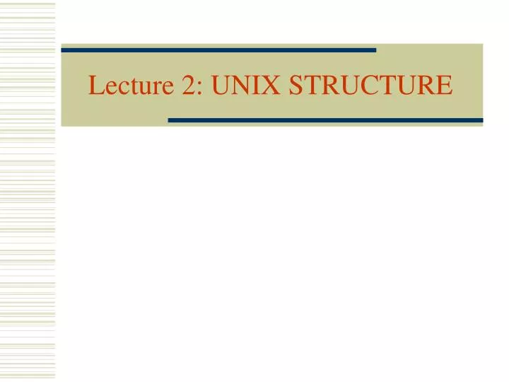 Ppt Lecture 2 Unix Structure Powerpoint Presentation Free Download Id4586703