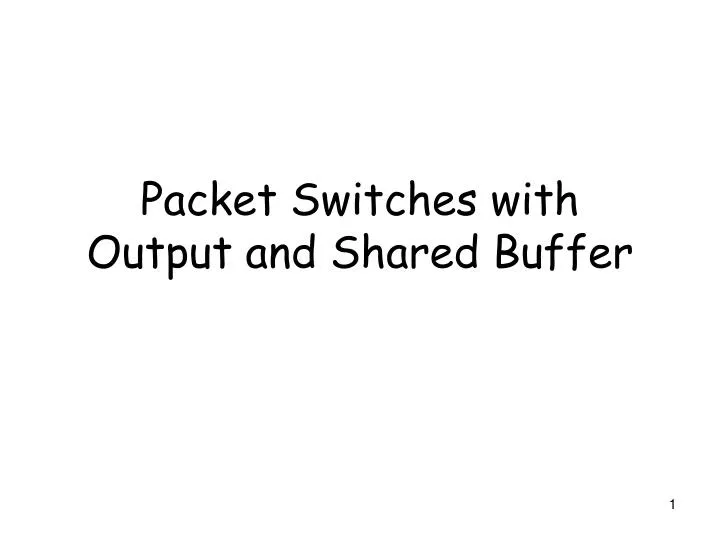 PPT - Packet Switches with Output and Shared Buffer PowerPoint ...