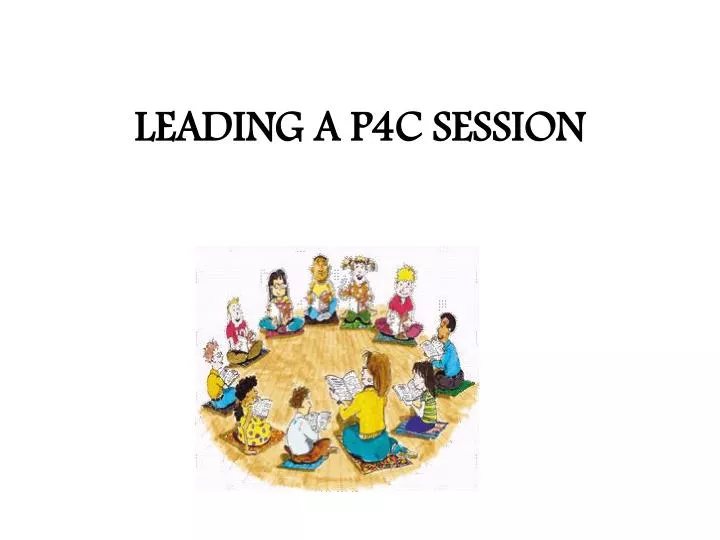 PPT - LEADING A P4C SESSION PowerPoint Presentation, free download - ID ...