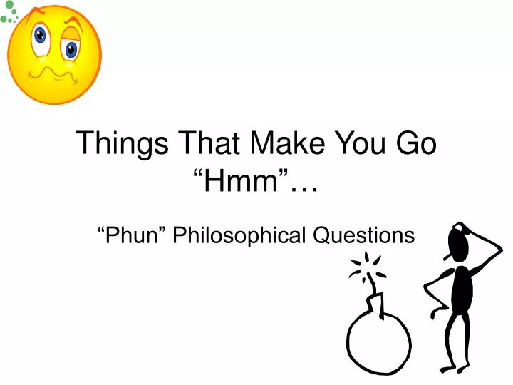 PPT - Things That Make You Go “Hmm”… PowerPoint Presentation, free ...